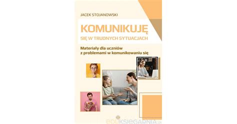 Komunikuję się w trudnych sytuacjach Materiały dla uczniów z