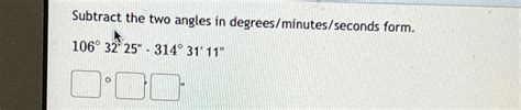 solved subtract the two angles in degrees minutes seconds