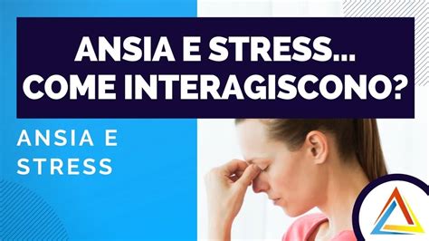 Sintomi Ansia E Stress Quali Sono E Come Interagiscono Tra Di Loro