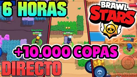 10 000 COPAS Brawl Stars 6 HORAS JUGANDO A BRAWL STARS SUBIENDO
