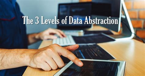 data abstraction levels explained hitechnectar
