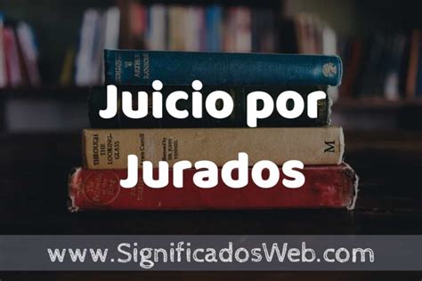 Concepto de Juicio por Jurados Que es Definición Significado y EJEMPLOS