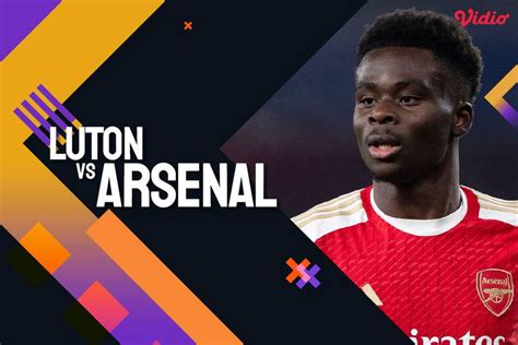 Link Siaran Live Streaming Premier League Luton Vs Arsenal Di Vidio