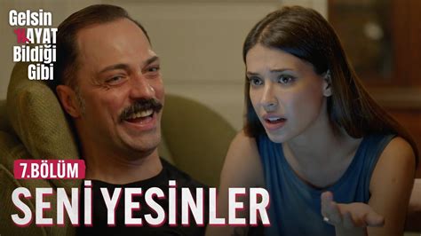 Seni Yesinler Gelsin Hayat Bildiği Gibi 7 Bölüm YouTube