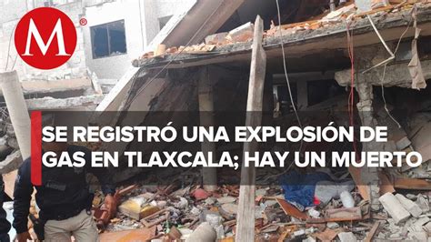 Explosión de gas deja un muerto y cuatro lesionados en Tlaxcala YouTube
