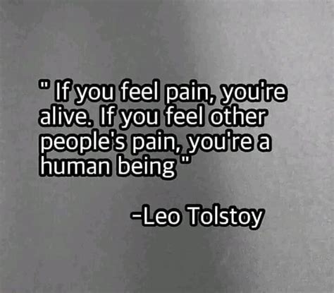 If You Feel Pain You Re Alive If You Feel Other People S Pain You