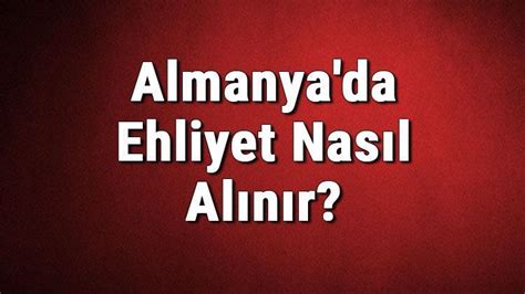 Almanya da Ehliyet Nasıl Alınır Almanya Ehliyet Başvurusu Nasıl