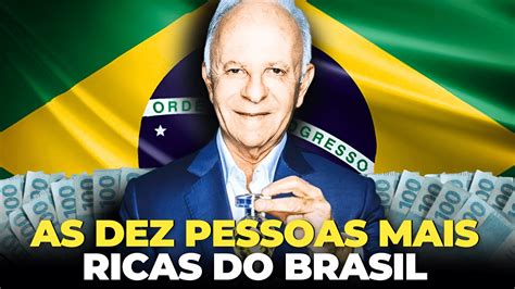 AS 10 PESSOAS MAIS RICAS DO BRASIL SEGUNDO A REVISTA FORBES YouTube