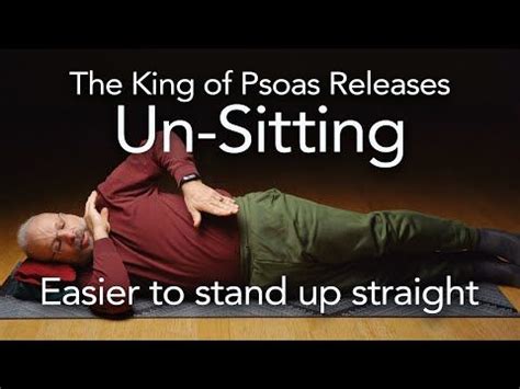 King Of Psoas Releases Un Sitting Stand Up Easier Somatics For Psoas