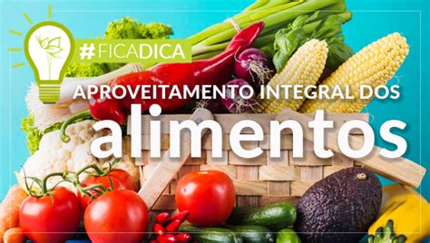 APROVEITAMENTO INTEGRAL DOS ALIMENTOS Rede Cia da Saúde