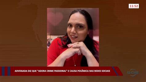 Advogada Diz Que Adora Crime Passional E Causa Pol Mica Nas Redes