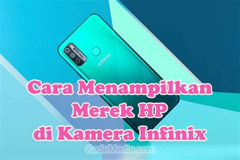 6 Cara Menampilkan Merek HP Di Kamera Infinix Dengan Dan Tanpa Aplikasi