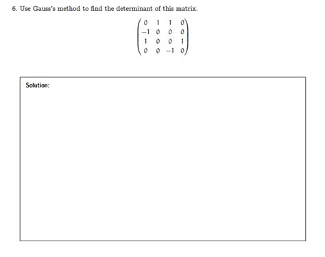 solved 6 use gauss s method to find the determinant of this