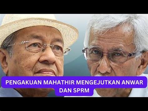 Pengakuan Mahathir Mengejutkan Sprm Dan Anwar Youtube