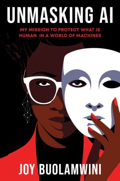 Unmasking AI My Mission To Protect What Is Human In A World Of