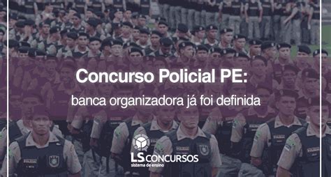 Concurso Policial Pe Banca Organizadora J Foi Definida Ls Ensino