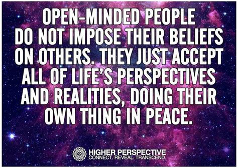 Open Minded People Do Not Impose Their Beliefs On Others They Just