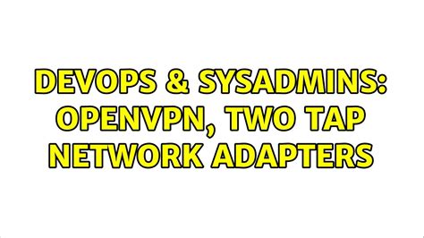 DevOps SysAdmins Openvpn Two Tap Network Adapters YouTube