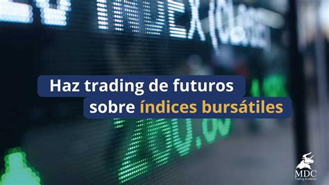 Cómo sacarle provecho a los futuros sobre índices bursátiles MDC