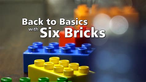 back to the basics with six bricks youtube