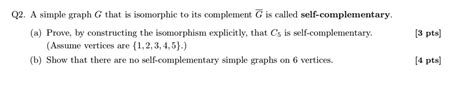 solved q2 a simple graph g that is isomorphic to its complement g is called self complementary