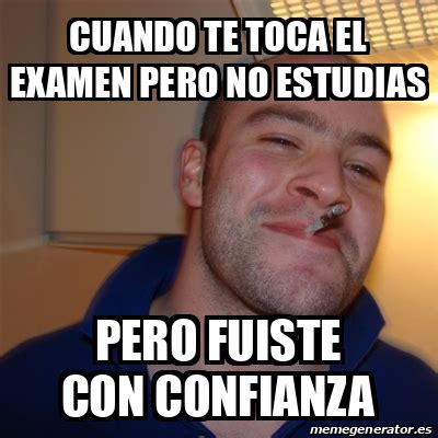 Meme Greg CUANDO TE TOCA EL EXAMEN PERO NO ESTUDIAS PERO FUISTE CON