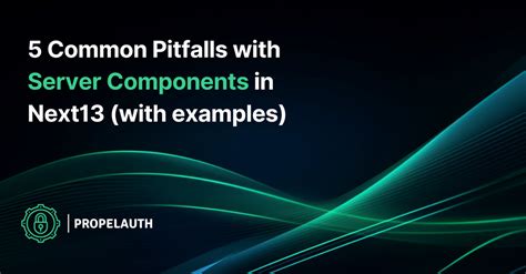 5 Common Pitfalls With Server Components In Next13 With Examples