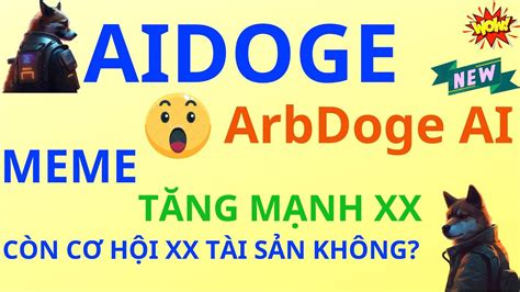 PHÂN TÍCH ArbDoge AI AIDOGE MEME HỆ Arbitrum LIỆU XX TÀI SẢN NỮA