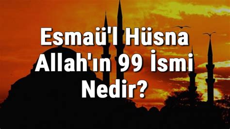 ESMAÜL HÜSNA ve anlamları nedir Allah ın 99 İsmi ne demek Esma ül