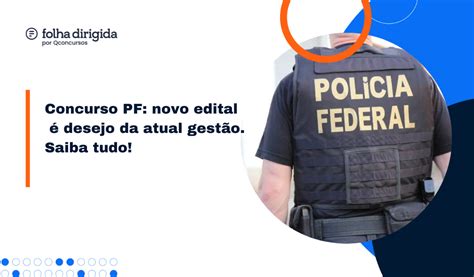 Concurso PF novo edital é desejo de atual gestão Saiba tudo Folha