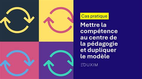 Mettre la compétence au centre de la pédagogie et dupliquer le modèle