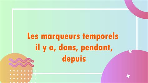 Les Marqueurs Temporels Il Y A Dans Depuis Pendant Youtube