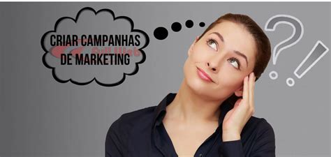 Passos Para Criar Campanhas De Marketing De Sucesso Na Internet