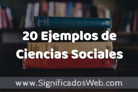 20 Ejemplos de Ciencias Sociales Tipos Definición y Análisis