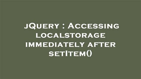 jquery accessing localstorage immediately after setitem youtube