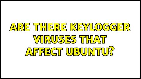 are there keylogger viruses that affect ubuntu youtube