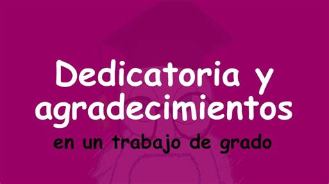 Dedicatoria Y Agradecimientos En Un Trabajo De Grado YouTube