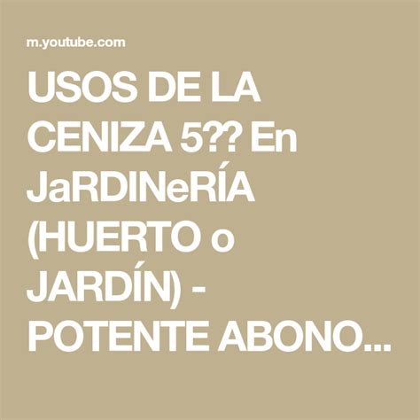 USOS DE LA CENIZA 5 En JaRDINeRÍA HUERTO o JARDÍN POTENTE ABONO Y