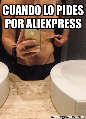 Meme Personalizado Cuando Lo Pides Por Aliexpress