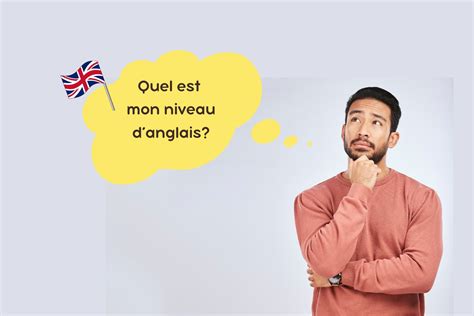 Définir son niveau d anglais un guide clair de compréhension