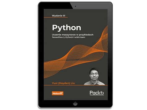 python uczenie maszynowe w przykładach tensorflow 2 pytorch i scikitlearn wydanie iii yuxi
