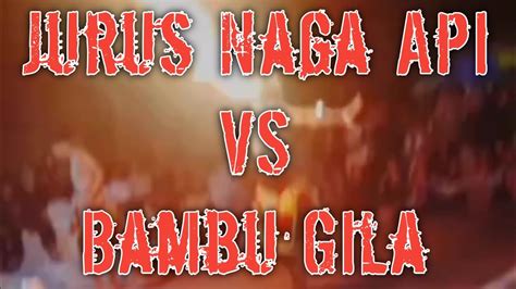 Jurus Naga Api Vs Bambu Gila Youtube