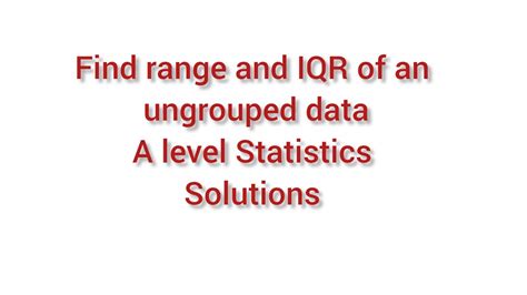 find range and inter quartile range of an ungrouped data statistics a level statistics youtube