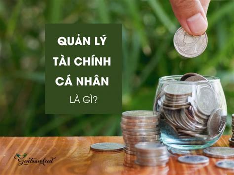 Quản Lý Tài Chính Cá Nhân Là Gì Khái Niệm Và Ý Nghĩa