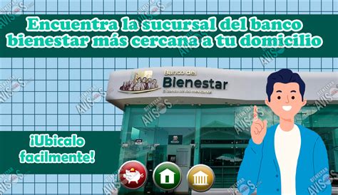 Encuentra La Sucursal Del Banco Bienestar M S Cercana A Tu Domicilio