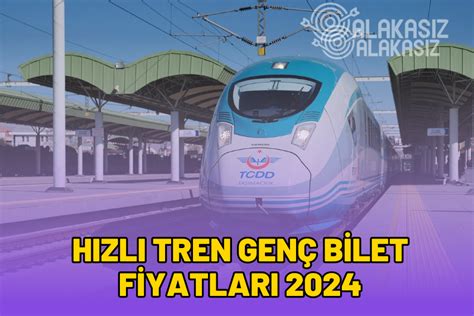 Hızlı Tren Genç Bilet Fiyatları 2024 Alakasız