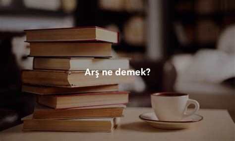 Arş ne demek TDK sözlük anlamı nedir