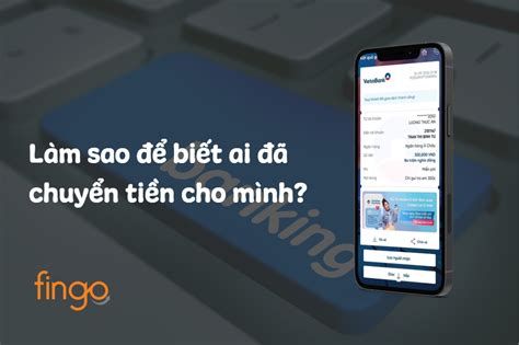 3 cách làm sao để biết ai chuyển tiền cho mình đơn giản 2025