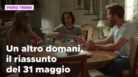 Un Altro Domani Il Riassunto Della Puntata Del 31 Maggio Un Altro