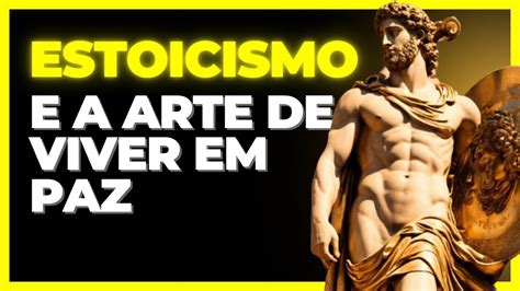ESTOICISMO A Arte de Viver em Paz EM Qualquer Circunstância YouTube